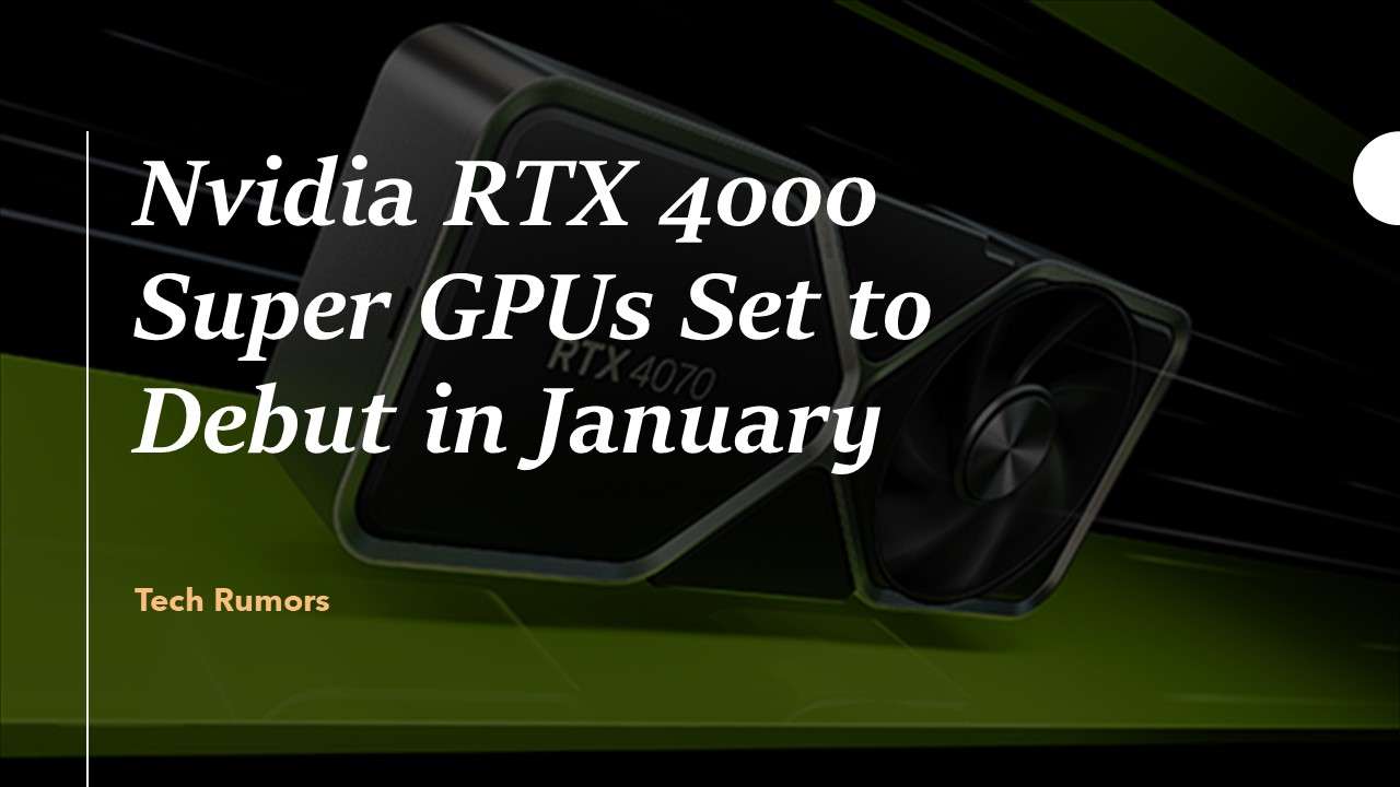 Nvidia RTX 4000 Super GPUs Set to Debut in January, Kickstarting with ...