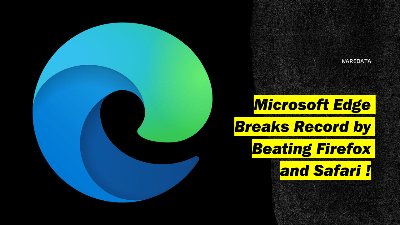 Microsoft Edge Breaks Record by Beating Firefox and Safari for Most Browser Usage - WareData ...