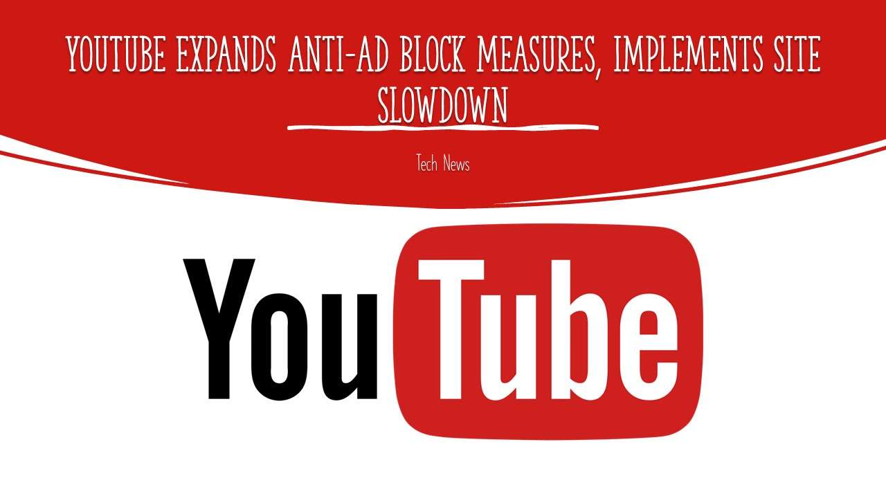 YouTube Expands Anti-Ad Block Measures, Implements Site Slowdown ...