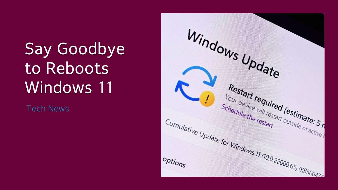 Say Goodbye to Reboots: Windows 11's Latest Feature Revolutionizes OS ...