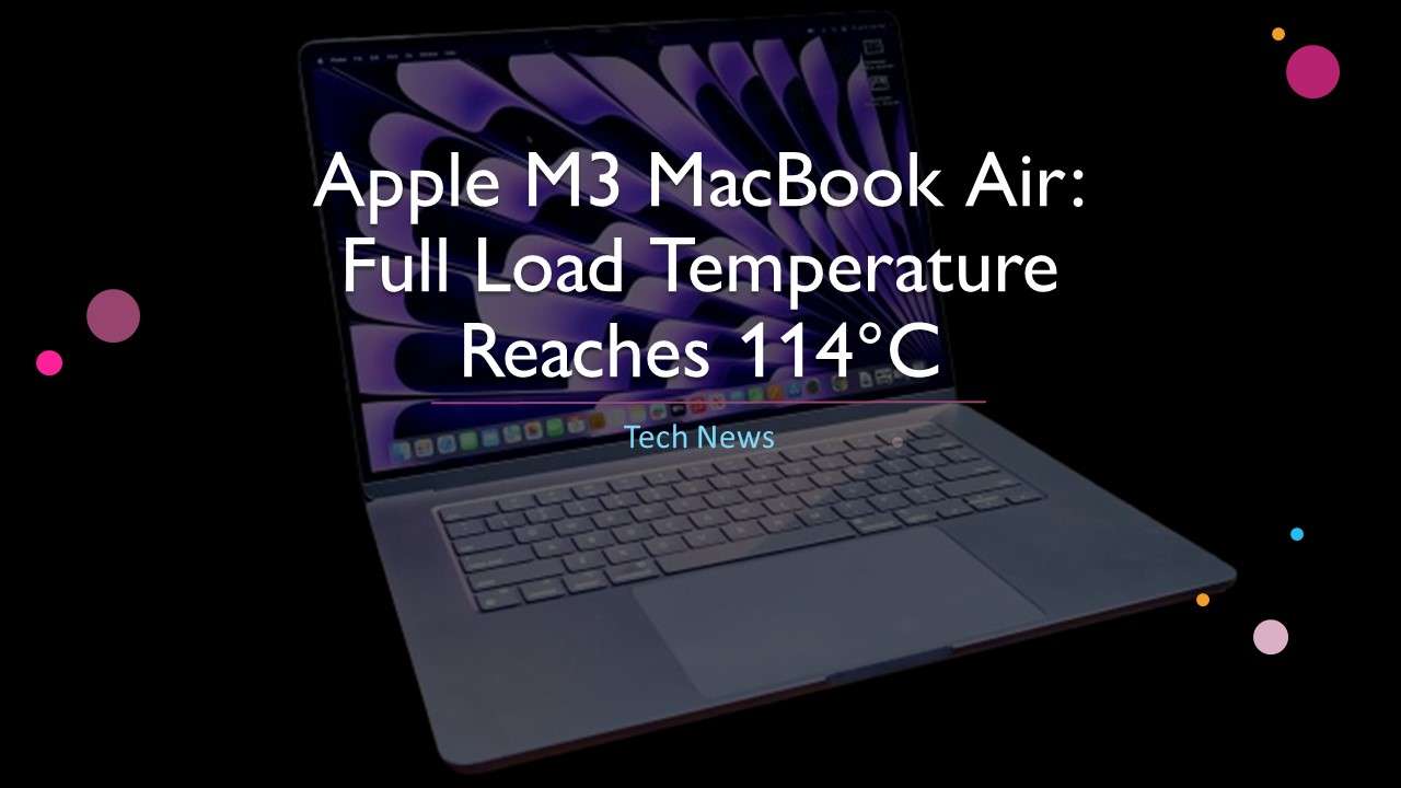 Apple M3 MacBook Air: Full Load Temperature Reaches 114°C - WareData ...