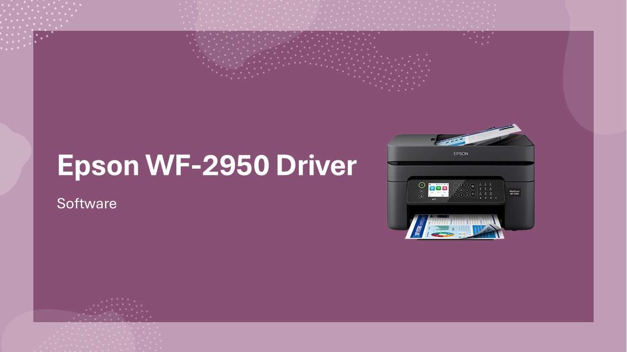 Epson WF-2950 Printer Driver - WareData | Tech enthusiast