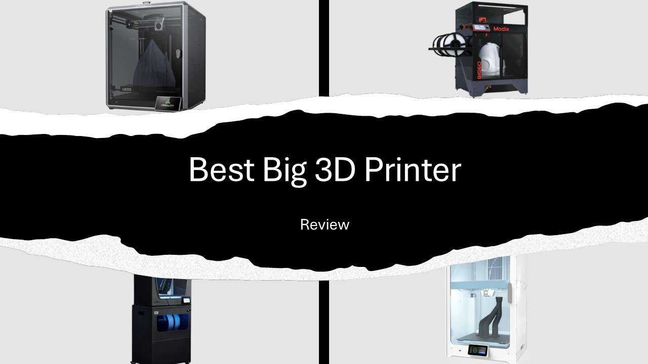 Best Big 3D Printer