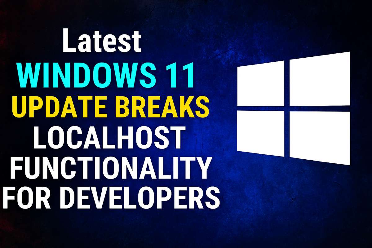 Latest Windows 11 Update Breaks Localhost Functionality for Developers