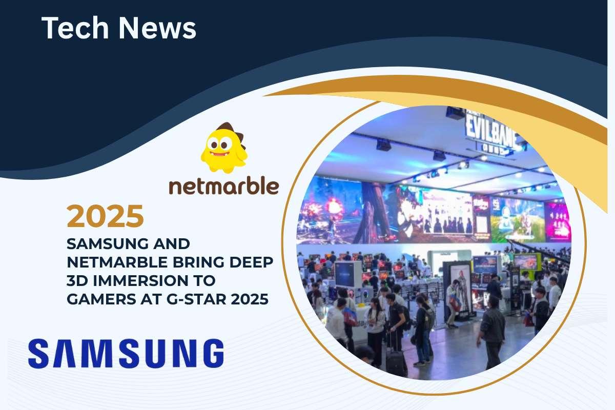Samsung and Netmarble Bring Deep 3D Immersion to Gamers at G-Star 2025 - WareData | Tech enthusiast