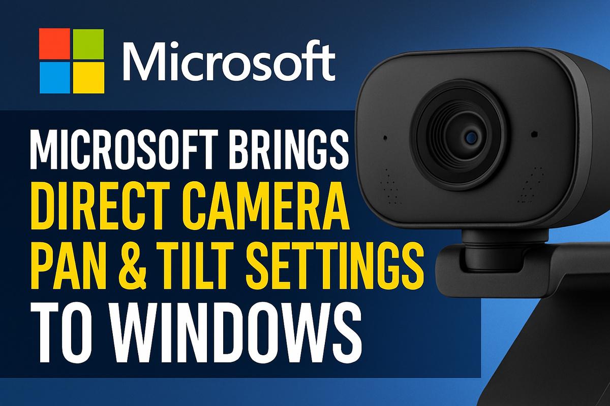 Microsoft Brings Direct Camera Pan & Tilt Settings to Windows ...
