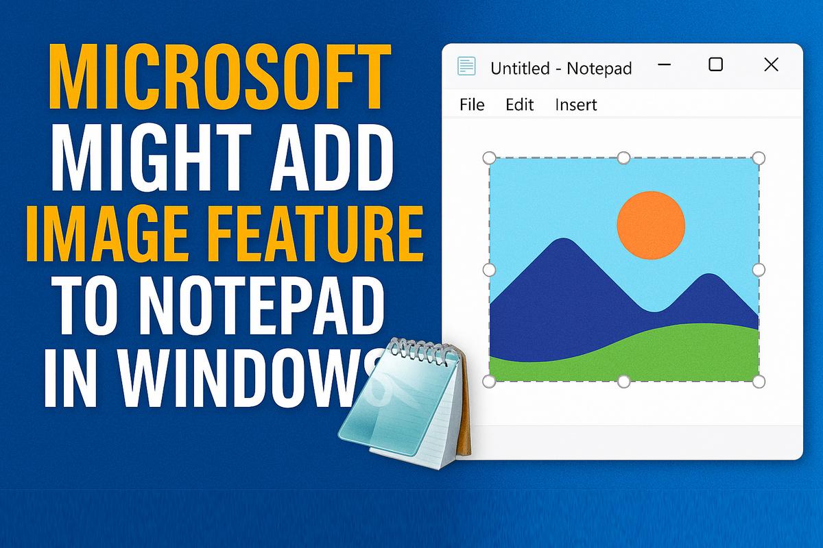 Microsoft Might Add Image Feature to Notepad in Windows - WareData ...